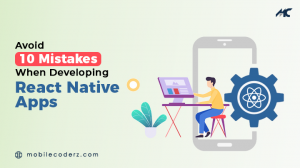 Avoid 10 Mistakes When Developing React Native Apps – MobileCoderz