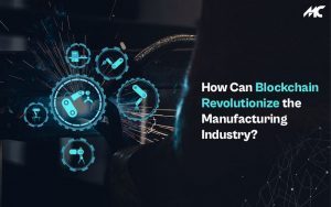 How Can Blockchain Revolutionize the Manufacturing Industry?